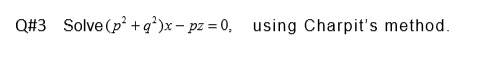 Solved Q#3 Solve (p? +g>)x - pz = 0, using Charpit's method. | Chegg.com