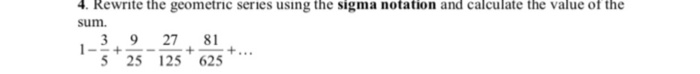 Solved 4. Rewrite the geometric series using the sigma | Chegg.com