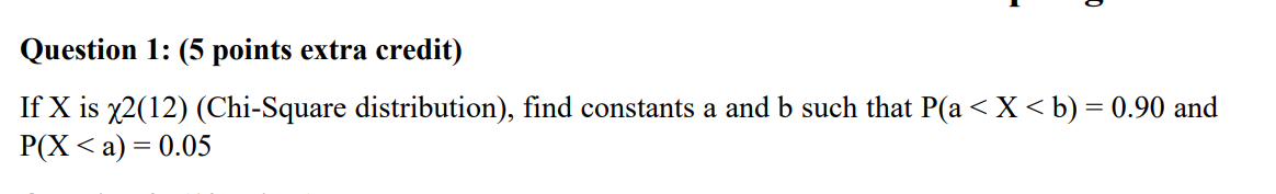 Solved Question 1: (5 points extra credit) If X is χ2 (12) | Chegg.com