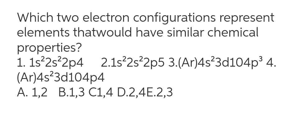 Solved Which two electron configurations represent elements | Chegg.com