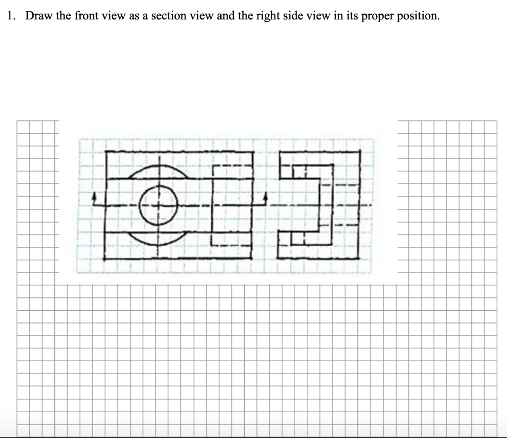Solved 1. Draw the front view as a section view and the | Chegg.com