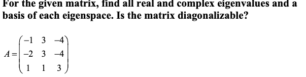 Solved For the given matrix, find all real and complex | Chegg.com