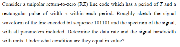 Solved Consider a unipolar return-to-zero (RZ) line code | Chegg.com