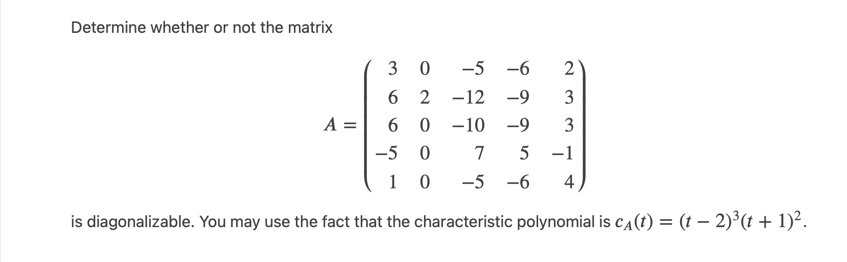 Solved Determine whether or not the matrix A=(3 0 −5 −6 | Chegg.com