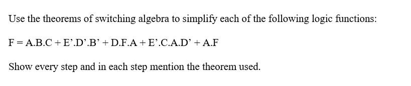 Solved Use the theorems of switching algebra to simplify | Chegg.com