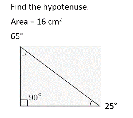Solved Find the hypotenuse. Area = 16 cm2 65° 90° 25° | Chegg.com