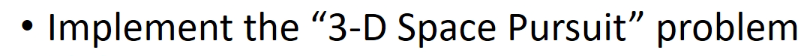Solved - Implement the "3-D Space Pursuit" problem3-D Space | Chegg.com