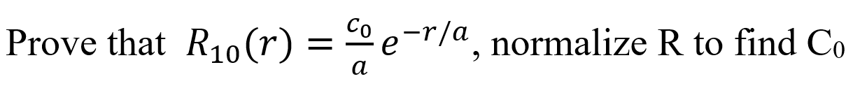 Solved Prove that R10(r) = e-r/a, normalize R to find Co | Chegg.com