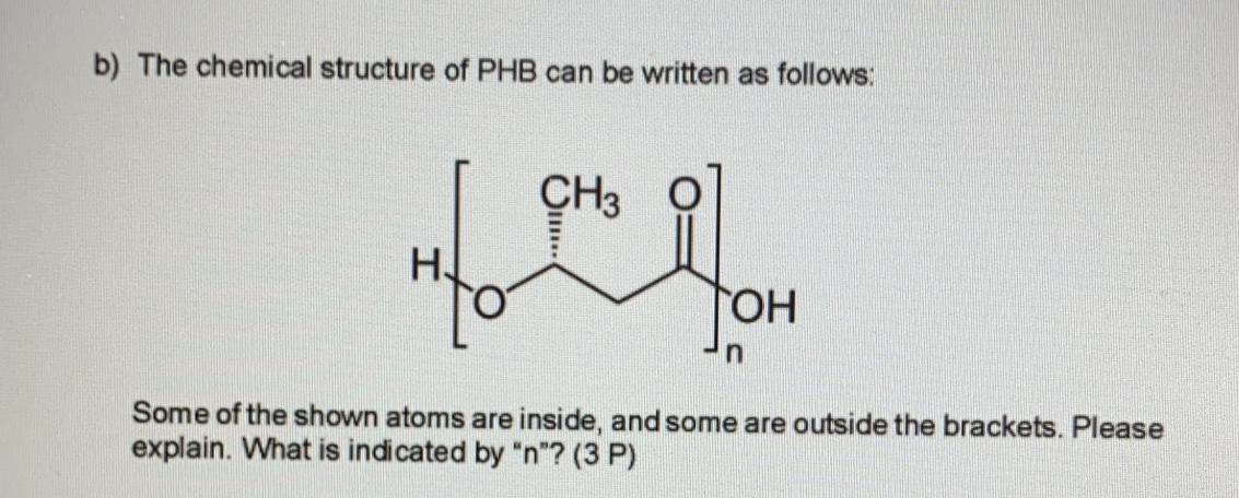 Solved b) The chemical structure of PHB can be written as | Chegg.com