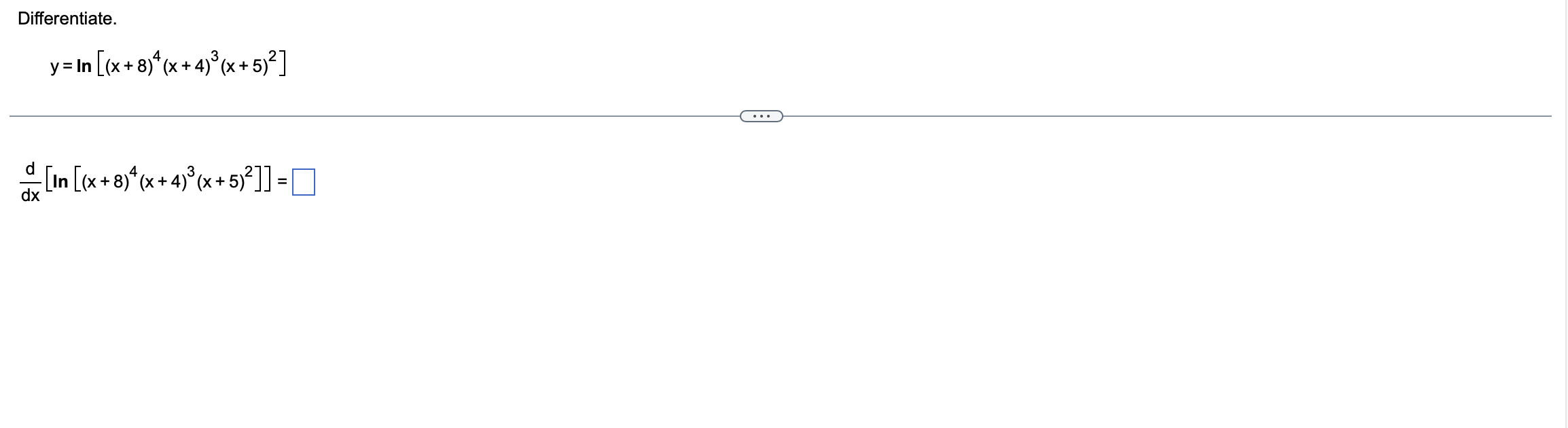 Solved Differentiate. y=ln[(x+8)4(x+4)3(x+5)2] | Chegg.com