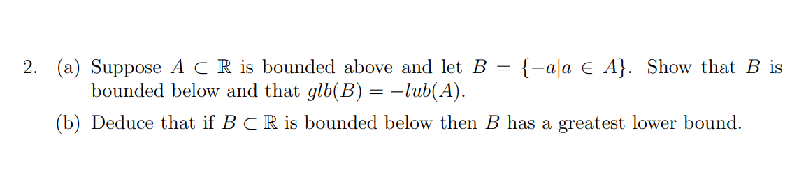 Solved 2. (a) Suppose A c R is bounded above and let B {-aſa | Chegg.com