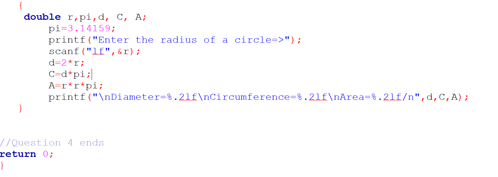 Solved { double r,pi,d, C, A; pi=3.14159; printf("Enter the | Chegg.com