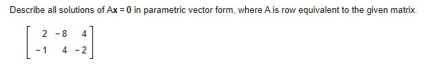 Solved Describe all solutions of Ax=0 in parametric vector | Chegg.com