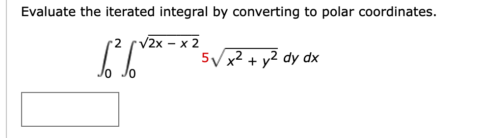 Solved Evaluate the iterated integral by converting to polar | Chegg.com