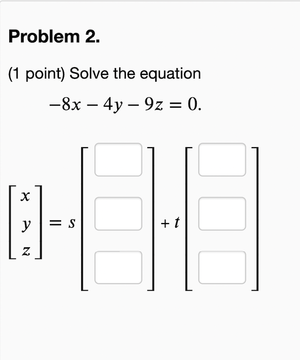 Solved (1 point) Solve the equation −8x−4y−9z=0⎣⎡xyz⎦⎤=s[] | Chegg.com
