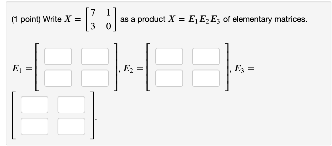 Solved (1 point) Write X = [3 as a product X = E1 E2 E3 of | Chegg.com
