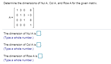 Solved Determine the dimensions of Nul A. Col A. and Row A | Chegg.com