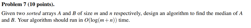 Solved Problem 7 (10 points). Given two sorted arrays A and | Chegg.com