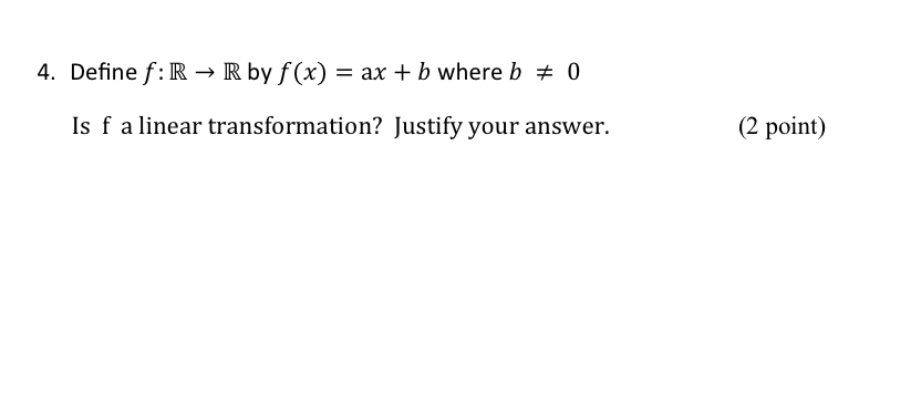 Solved 4. Define f:R→R by f(x)=ax+b where b =0 Is f a linear | Chegg.com