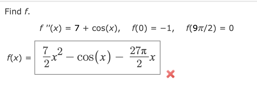 Solved Find f.f''(x)=7+cos(x),f(0)=-1,f(9π2)=0f(x)= | Chegg.com