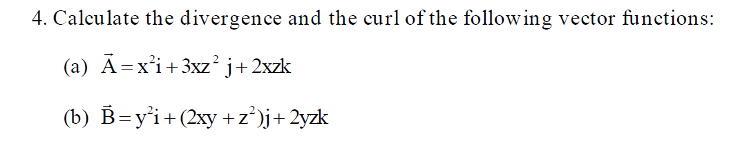 Solved 4. Calculate the divergence and the curl of the | Chegg.com