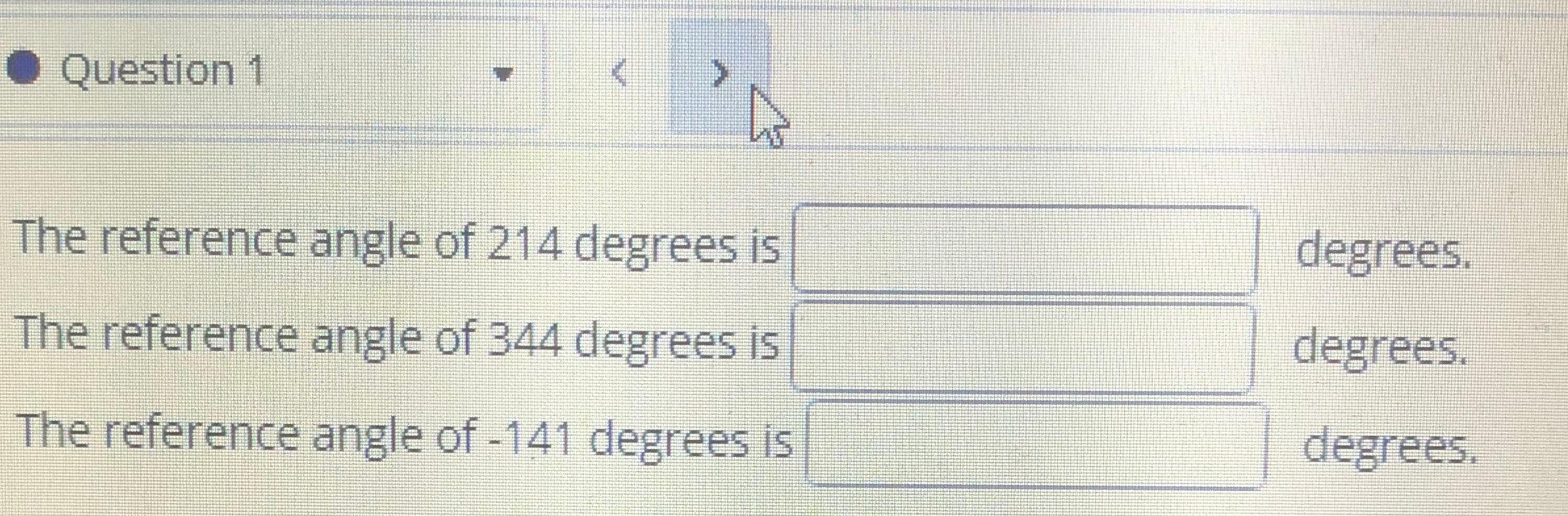 Solved • Question 1 The reference angle of 214 degrees is | Chegg.com