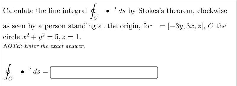 Solved Calculate the line integral ∮C⋅′ds by Stokes's | Chegg.com