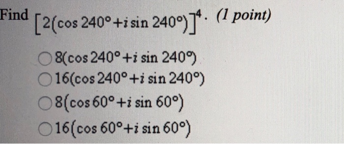 Solved Find [2(cos 240°+isin 240 . (1 point) O8(cos 240 +i | Chegg.com