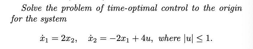Solved Solve the problem of time-optimal control to the | Chegg.com