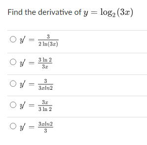 Solved Find the derivative of y=log2(3x) | Chegg.com