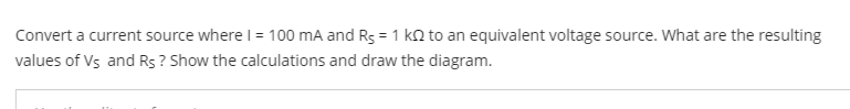 Solved Convert a current source where I=100mA ﻿and RS=1kΩ | Chegg.com