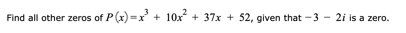 Solved Find all other zeros of P(x)=x3+10x2+37x+52, given | Chegg.com