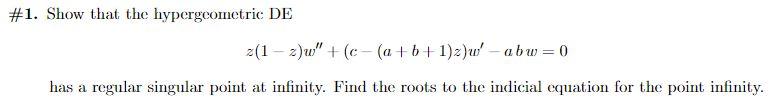 Solved #1. Show that the hypergeometric DE -(1-2)" +(c-(a+b+ | Chegg.com