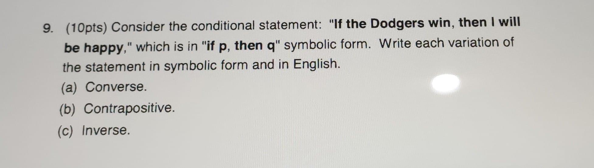 Solved 9. (10pts) Consider the conditional statement: "If | Chegg.com