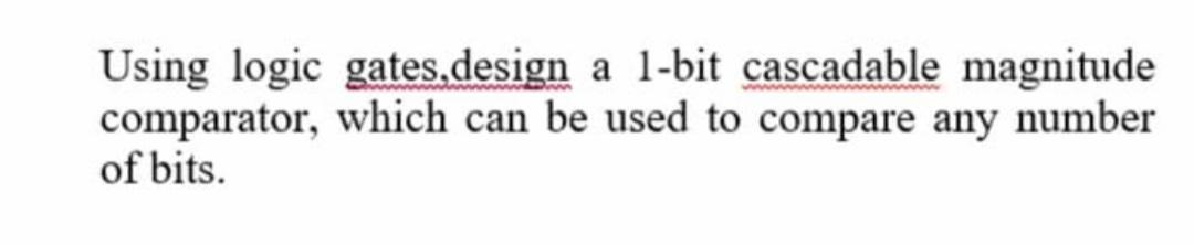 Solved Using logic gates,design a 1-bit cascadable magnitude | Chegg.com