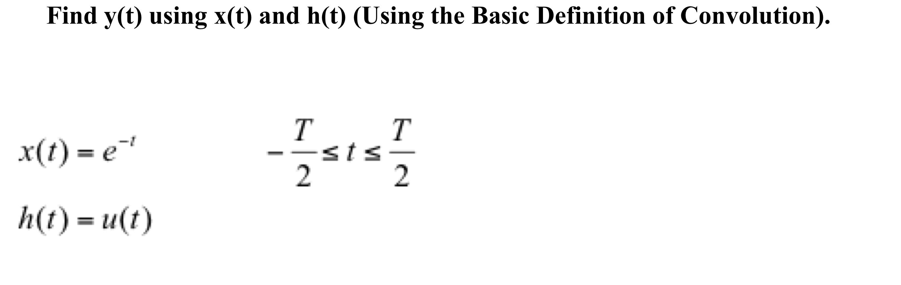 Solved Find y(t) using x(t) and h(t) (Using the Basic | Chegg.com