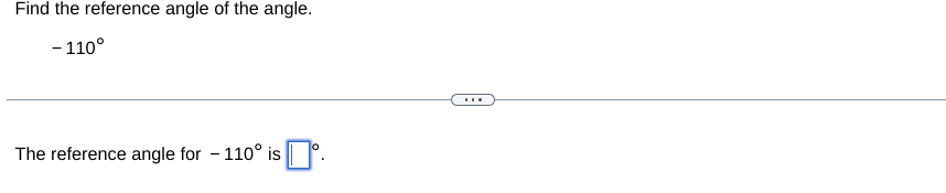 Solved Find the reference angle of the angle.-110°The | Chegg.com