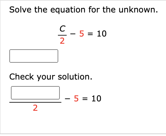 Solved Solve the equation for the unknown. 2C−5=10 Check | Chegg.com