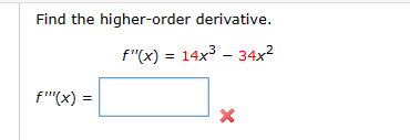 Solved Find the higher-order derivative. f′′(x)=14x3−34x2 | Chegg.com