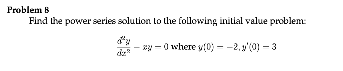 Solved Problem 8 Find the power series solution to the | Chegg.com