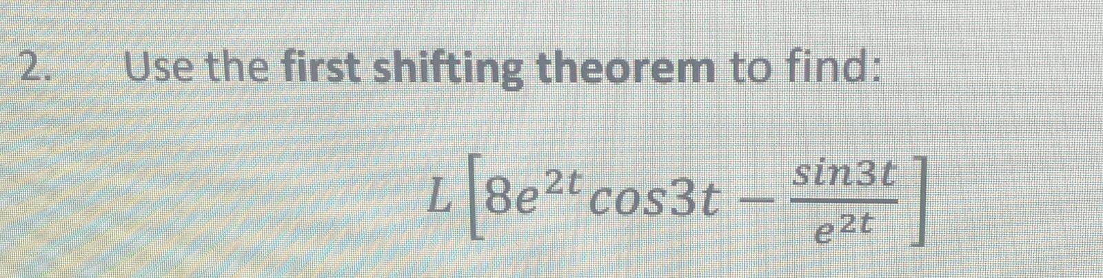 Solved Use the first shifting theorem to find: | Chegg.com