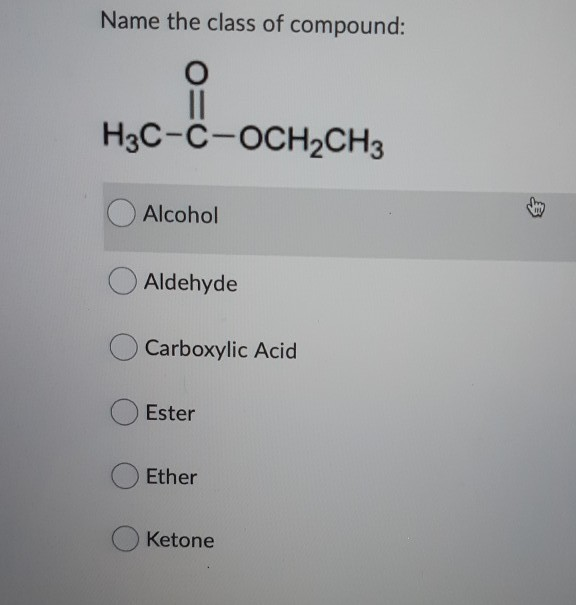 Solved Name the class of compound: H3C-C-OCH2CH3 Alcohol | Chegg.com