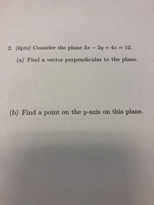 Solved 2. (6pts) Consider the plane 3x-2y + 4z 12. (a) Find | Chegg.com