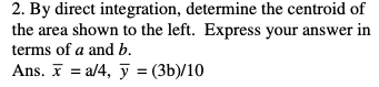 Solved 2. By direct integration, determine the centroid of | Chegg.com