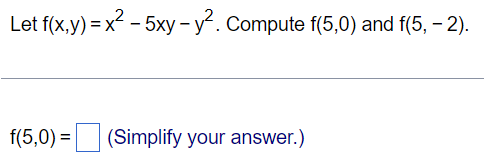 Solved Let f(x,y)=x2−5xy−y2. Compute f(5,0) and f(5,−2). | Chegg.com