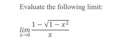 Solved Evaluate the following limit: limx→0x1−1−x2 | Chegg.com