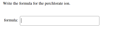 Solved Write the formula for the perchlorate ion. formula: | Chegg.com