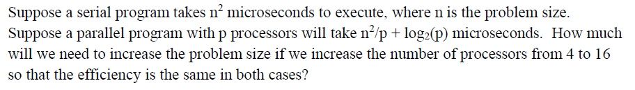 Solved Suppose a serial program takes n’ microseconds to | Chegg.com