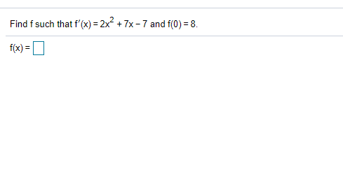 Solved Find f such that f'(x) = 2x2 + 7x - 7 and f(0) = 8. | Chegg.com