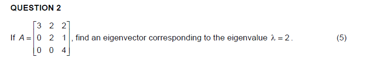 Solved QUESTION 2If A=[322021004], ﻿find an eigenvector | Chegg.com
